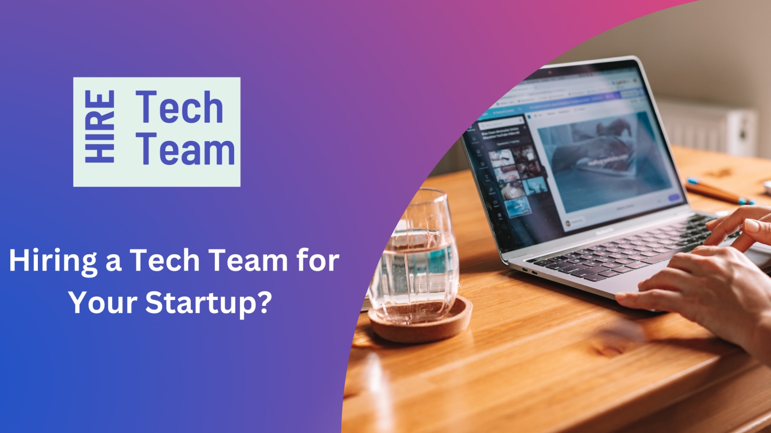 Hiring a Tech Team for Your Startup? Here’s What You Need to Know.
